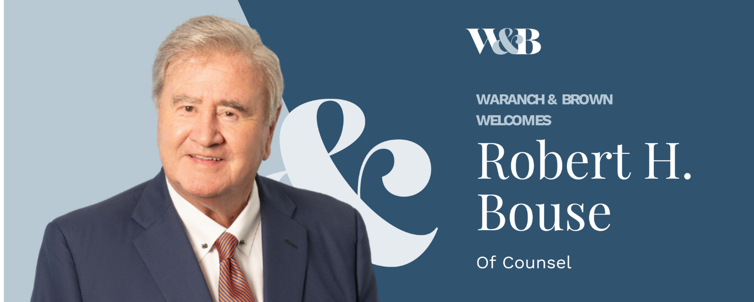 Waranch & Brown Welcomes Veteran Litigator Robert H. Bouse, Esq., as Of Counsel - Waranch & Brown